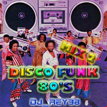 DISCO FUNK 80'S MIX 2 -DJ_REY98 by dj-rey98 (Funk / Disco / Nu-Disco Mix)